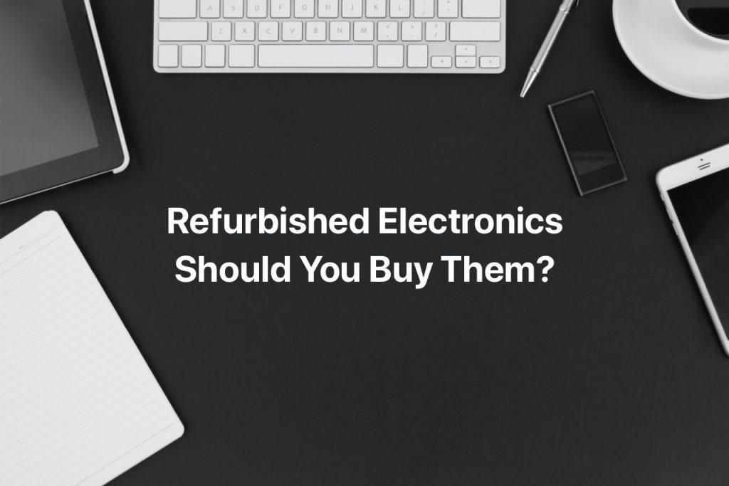 Quick Guide for buying Refurbished Electronics | PC Dreams Quick Guide for buying Refurbished Electronics | PC Dreams